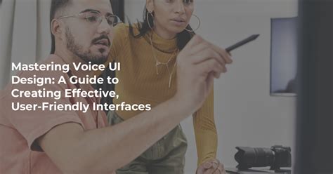 Voice Ui Design A Guide To Creating Effective User Friendly Interfaces