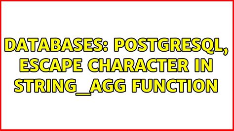 Databases Postgresql Escape Character In Stringagg Function Youtube