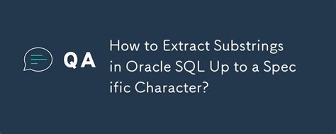 如何在 Oracle Sql 中提取子字串直至特定字元? Mysql教程 Php中文網 如何在 Oracle Sql 中提取子字串直至特定字元? Mysql教程 Php中文網