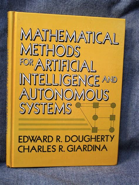 Mathematical Methods For Artificial Intelligence And Autonomous Systems By Dougherty Edward R