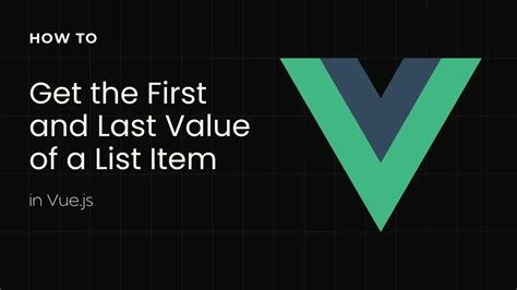 How To Get The First And Last Value Of A List Item In Vue Js