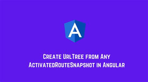 Create Urltree From Any Activatedroutesnapshot In Angular By Netanel