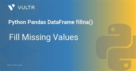 Python Pandas Dataframe Fillna Fill Missing Values Vultr Docs