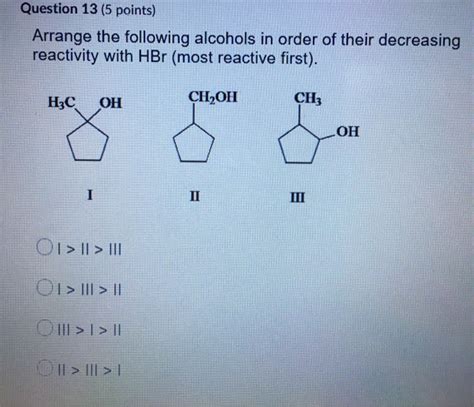Solved Question 13 (5 points) Arrange the following alcohols | Chegg.com