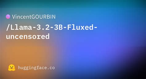 VincentGOURBIN Llama B Fluxed Uncensored At Main