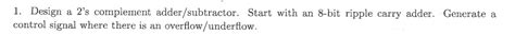 Solved Design A S Complement Adder Subtractor Start Chegg