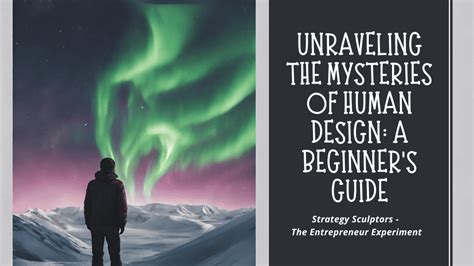 Unraveling The Mysteries Of Human Design A Beginners Guide Strategy