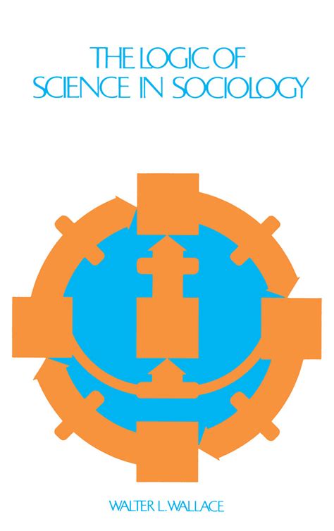 The Logic Of Science In Sociology Taylor And Francis Group