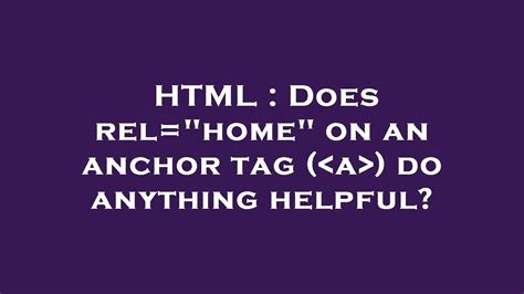 Html Does Relhome On An Anchor Tag A Do Anything Helpful