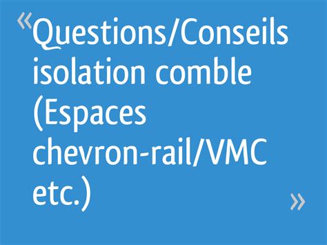 Questions Conseils Isolation Comble Espaces Chevron Rail Vmc Etc