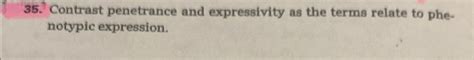 Solved Contrast Penetrance And Expressivity As The Terms