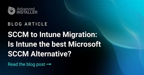 Sccm To Intune Migration Is Intune The Best Microsoft Sccm Alternative Advanced Installer