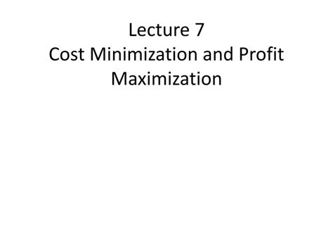 Ppt Lecture 7 Cost Minimization And Profit Maximization Powerpoint Presentation Id1875447