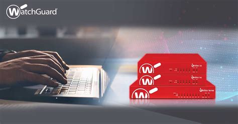 Watchguard Launches New Line Of Firewall Products To Enhance Unified Watchguard Launches New Line Of Firewall Products To Enhance Unified