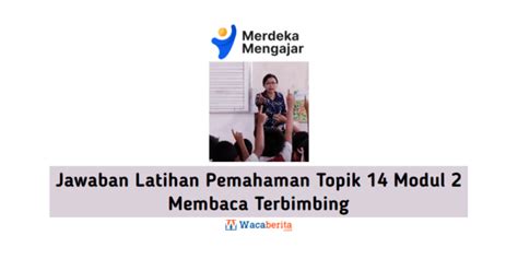 Latihan Pemahaman Topik 14 Modul 2 Membaca Terbimbing Waca Berita