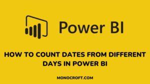 How To Count Dates From Different Days In Power BI Monocroft