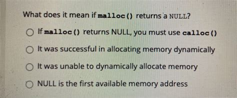 Solved What Does It Mean If Malloc Returns A Null If