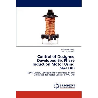 Control Of Designed Developed Six Phase Induction Motor Using MATLAB Nanoty Archana Jarir KSA