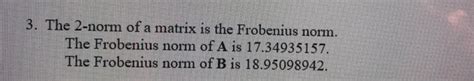 Solved 3 The 2 Norm Of A Matrix Is The Frobenius Norm The