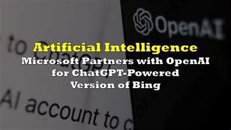 Microsoft Partners With OpenAI For ChatGPT Powered Version Of Bing The Deep Dive