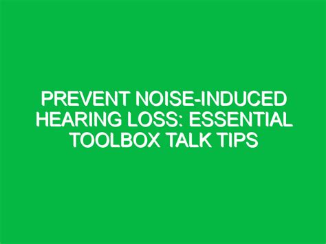 prevent noise induced hearing loss essential toolbox talk tips