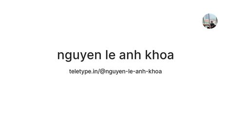 nguyen le anh khoa — teletype