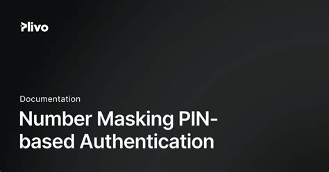 Number Masking Pin Based Authentication Plivo