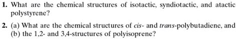 What Are The Chemical Structures Of Isotactic Syndiotactic And Atactic Polystyrene 2 A What Are