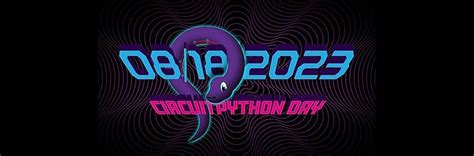 adafruit industries on linkedin circuitpython day 2023 is august 18th