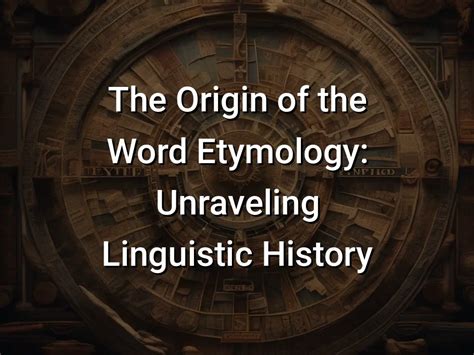 The Origin Of The Word Etymology Unraveling Linguistic History Symbol Genie