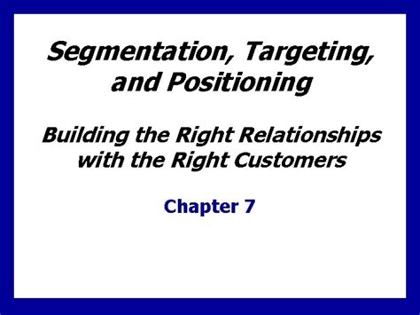 Segmentation Targeting And Positioning Building The Right Relationships