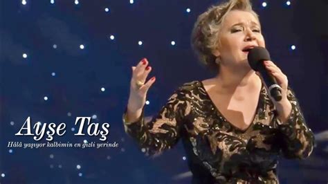 Ayşe Taş ~ Hâlâ Yaşıyor Kalbimin En Gizli Yerinde Youtube