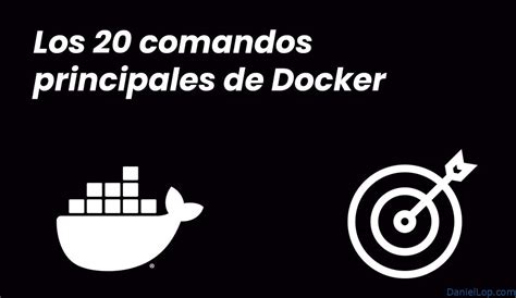 Los 20 Comandos Principales De Docker