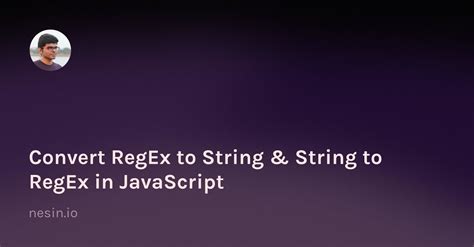 Convert Regex To String And String To Regex In Javascript