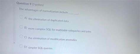 Solved Question 9 3 Points The Advantages Of Normalization
