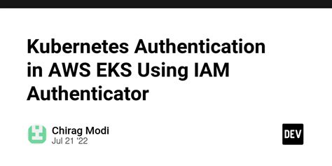 Kubernetes Authentication In Aws Eks Using Iam Authenticator Dev Community