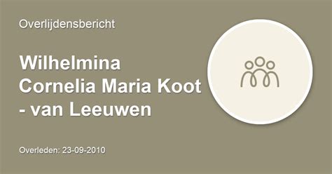 Wilhelmina Cornelia Maria Koot Van Leeuwen 23 September 2010 • Overlijdensbericht En
