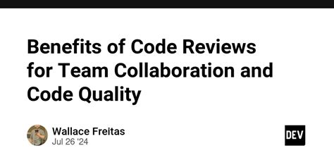benefits of code reviews for team collaboration and code quality dev