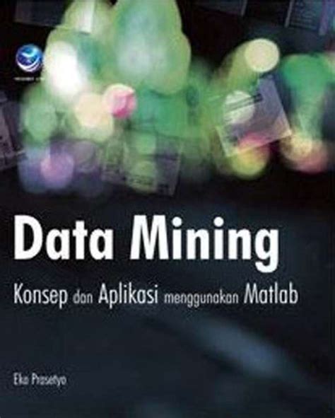 Promo Data Mining Konsep Dan Aplikasi Menggunakan Matlab Diskon 23 Di