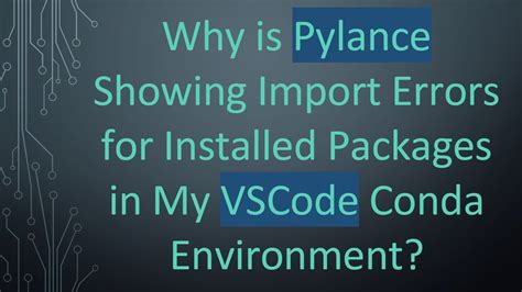why is pylance showing import errors for installed packages in my
