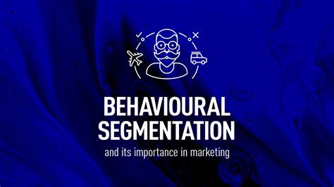The Importance Of Behavioural Segmentation In Marketing Tasil