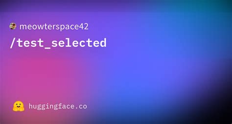 Meowterspace42testselected · Datasets At Hugging Face