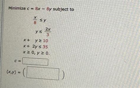 Solved Minimize C 8x 8y Subject To X As Ce X Y Sy 2x