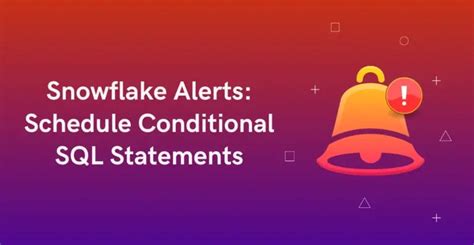 Snowflake Alerts Schedule Conditional Sql Statements Thinketl