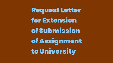 Request Letter For Extension Of Submission Of Assignment To University