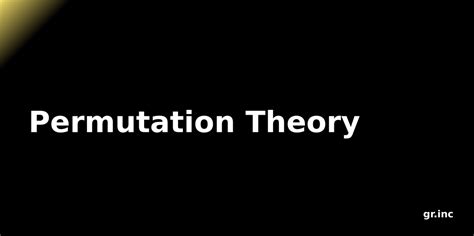 Permutation Theory General Reasoning