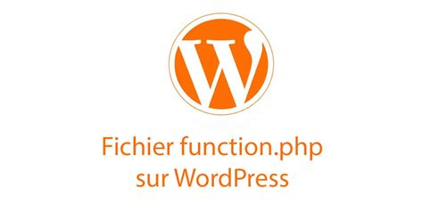 Fichier Functionphp Wordpress Principe And Fonctionnement Facem Web