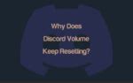 Why Does Discord Volume Keep Resetting 6 Solutions