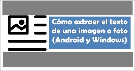 Cómo extraer el texto de una imagen o foto Android Windows Online Lo nuevo de hoy