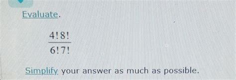 Solved Evaluate 6748 Simplify Your Answer As Much As
